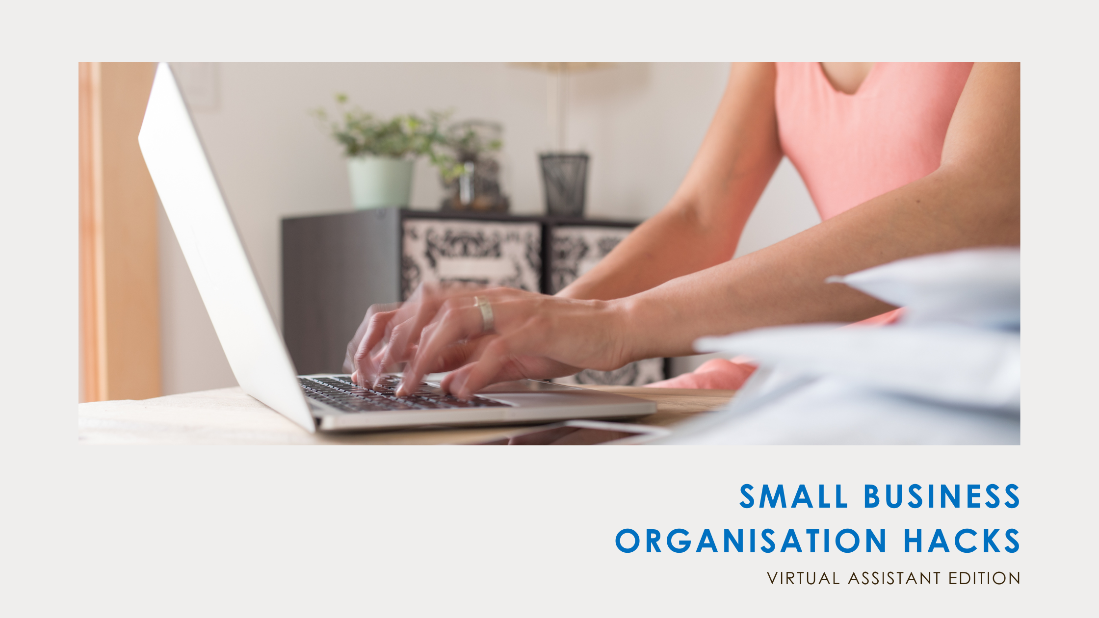 Small Business Organisation Hacks: Virtual Assistant Edition
