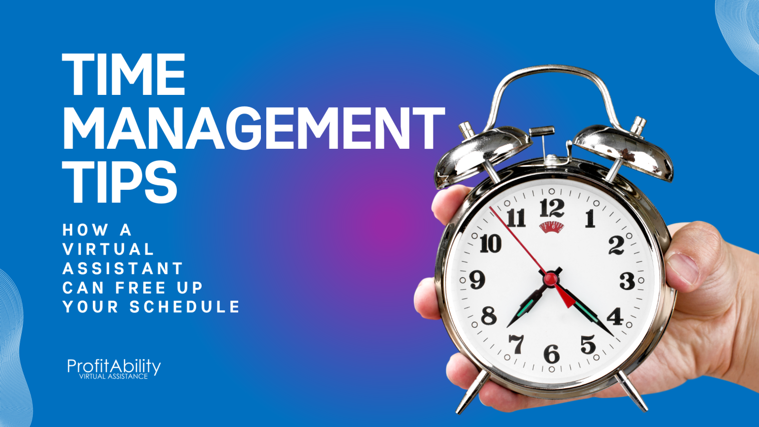Time Management Tips: How a VA Can Free Up Your Schedule